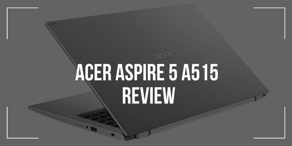 Acer Aspire 5 A515 Review and Buying Guide - TECH GURU GUY