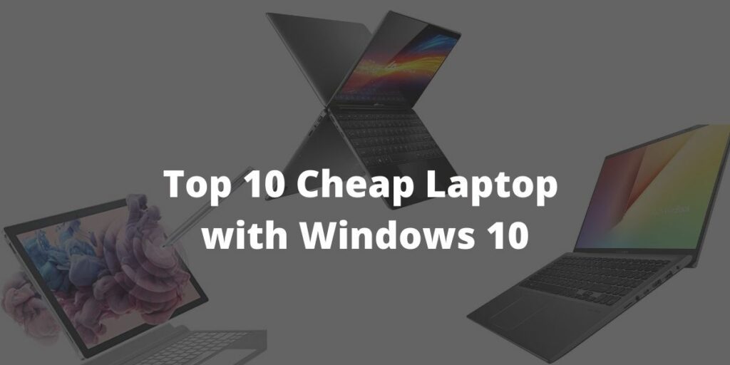 Top 10 Cheap Laptop with Windows 10: What are the Pros and Cons